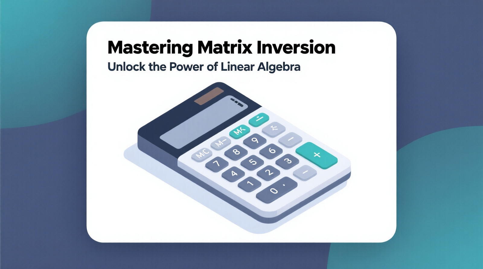 Mastering Matrix Inversion: A Practical Guide for Engineers, Data ...